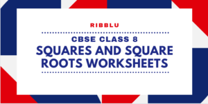 Class 8 Maths Squares and Square Roots Worksheets